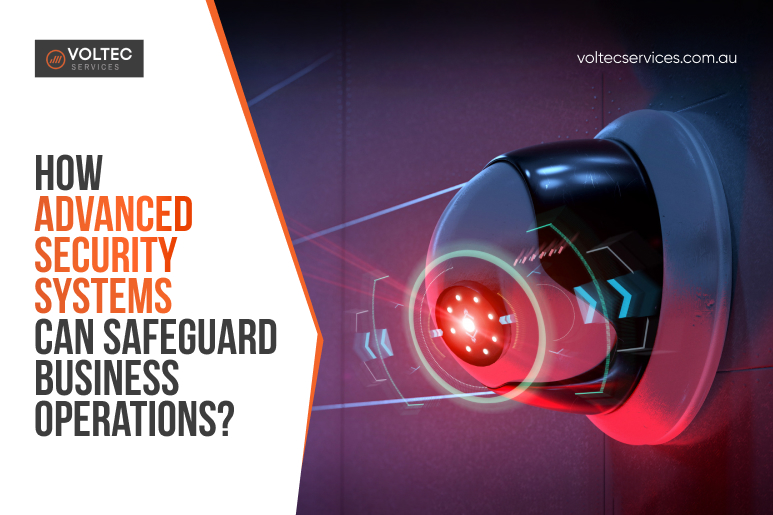 How Advanced Security Systems Can Safeguard Business Operations?